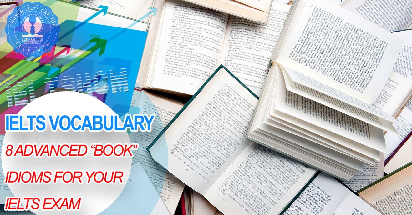 IELTS Vocabulary: 8 Idioms nâng cao theo chủ đề "BOOK"