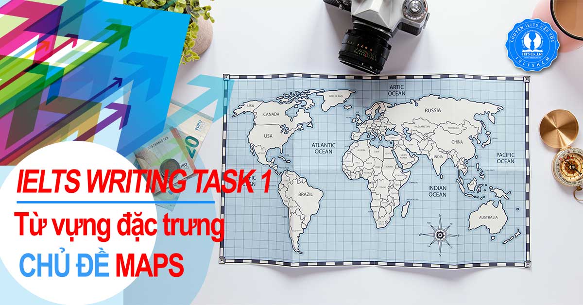 IELTS WRITING TASK 1 - TỪ VỰNG DÀNH CHO CHỦ ĐỀ MAPS