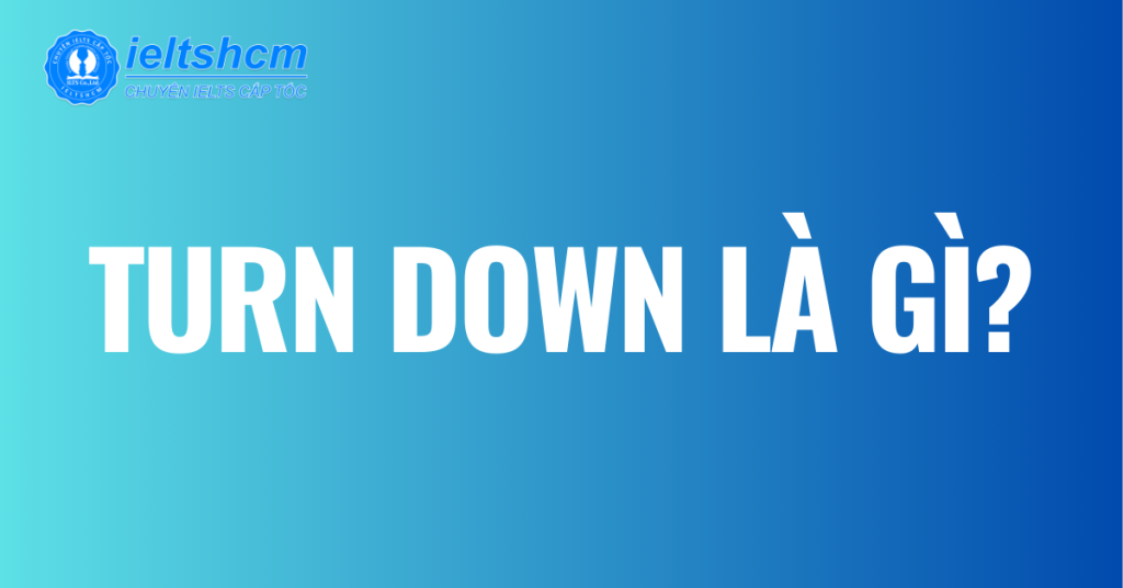 Turn Down là gì? Nghệ thuật từ chối tinh tế trong tiếng Anh
