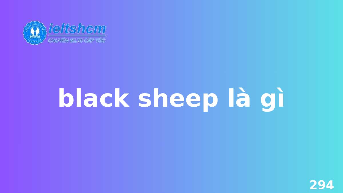 "Black sheep" là gì? Tìm hiểu thành ngữ thú vị trong tiếng Anh