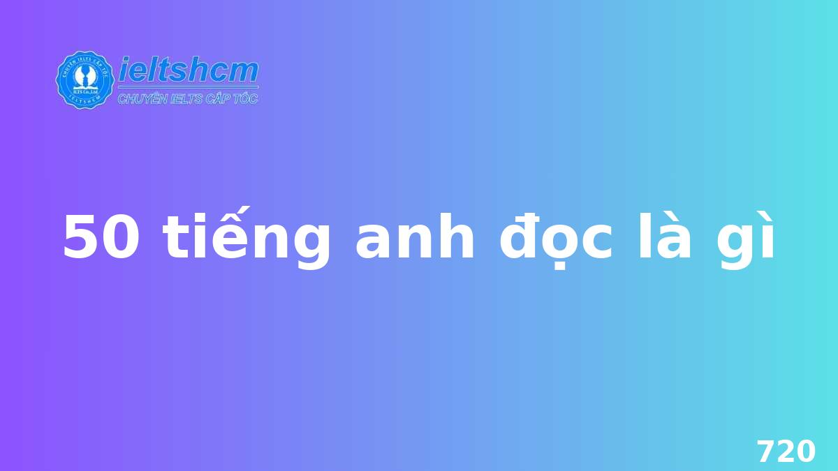 50 tiếng Anh đọc là gì? Hướng dẫn phát âm và viết số 50 chuẩn xác